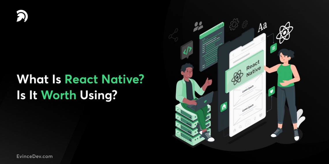 React Native Mobile App : Is it Worth to use in 2024?
