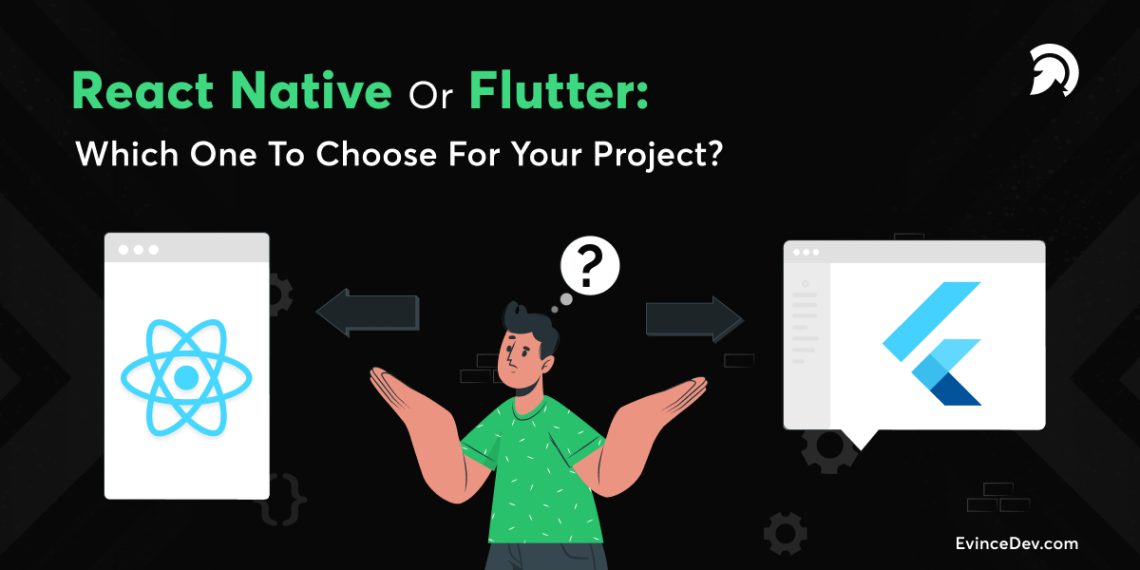 React Native Or Flutter: Which One To Choose For Your Project?