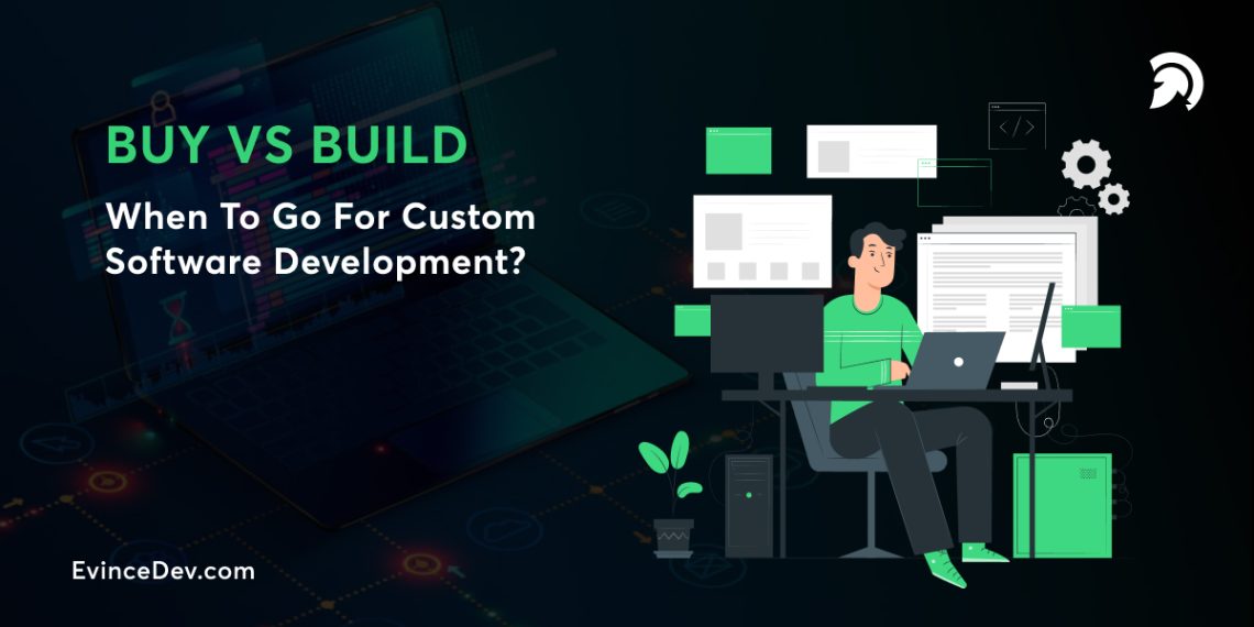 Custom Software Development: When Companies Do Need Build Vs. Buy?