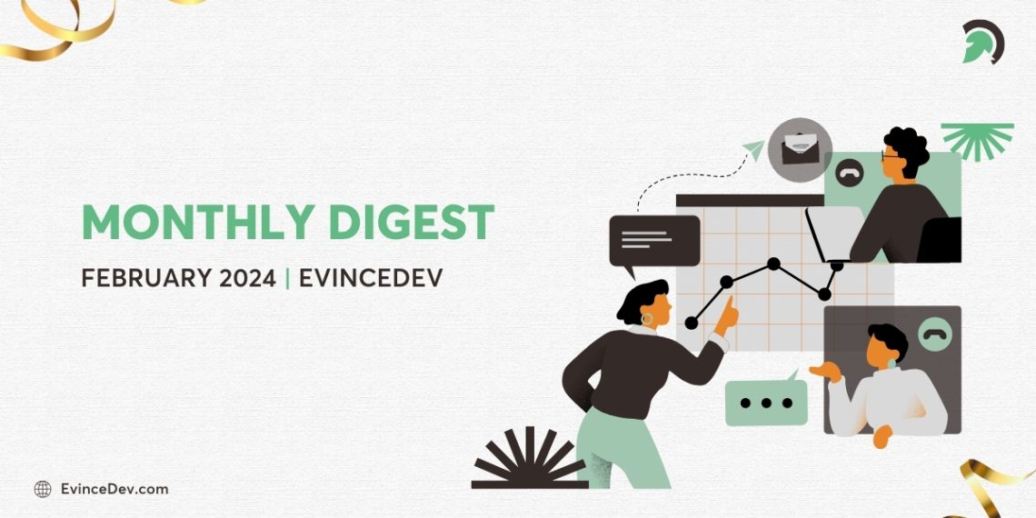 Monthly Digest of February 2024 | EvinceDev